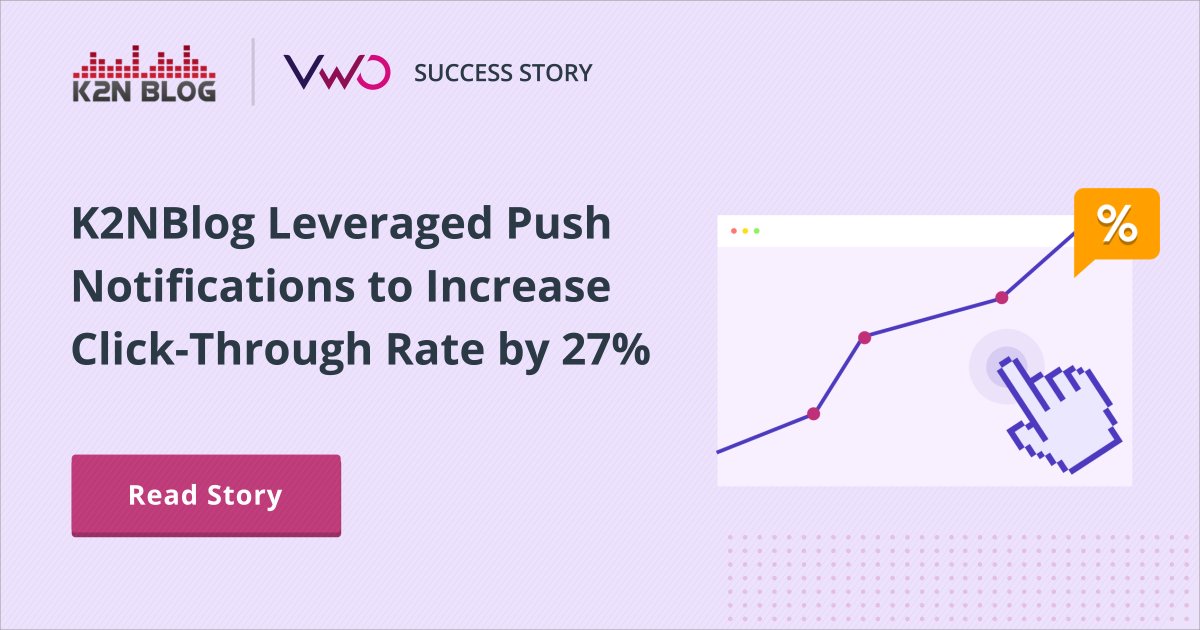 K2NBlog Used Web Push Notification To Increase By CTR To 27% | VWO ...