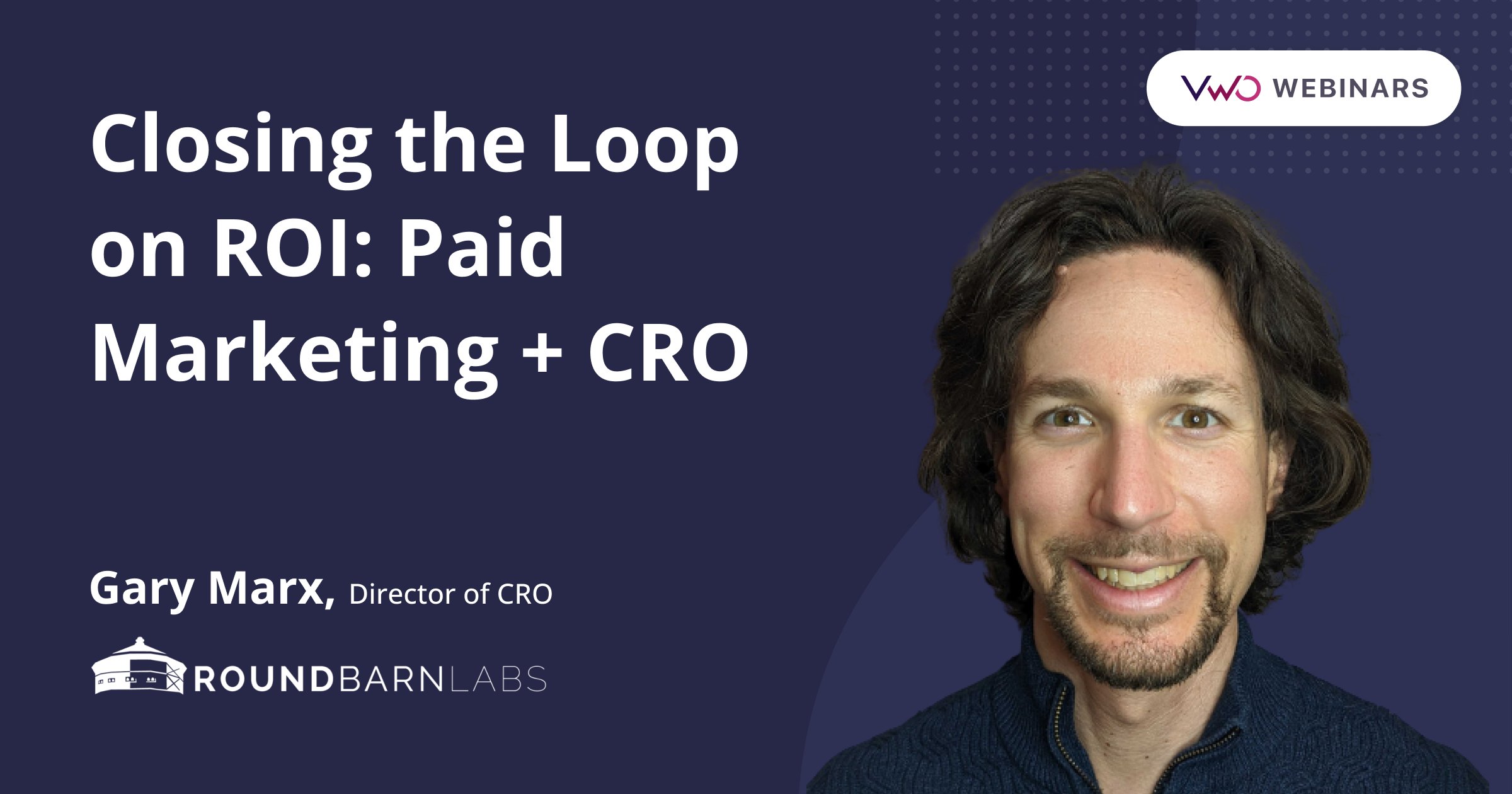 Closing the Loop on ROI: Paid Marketing + CRO | VWO Webinars