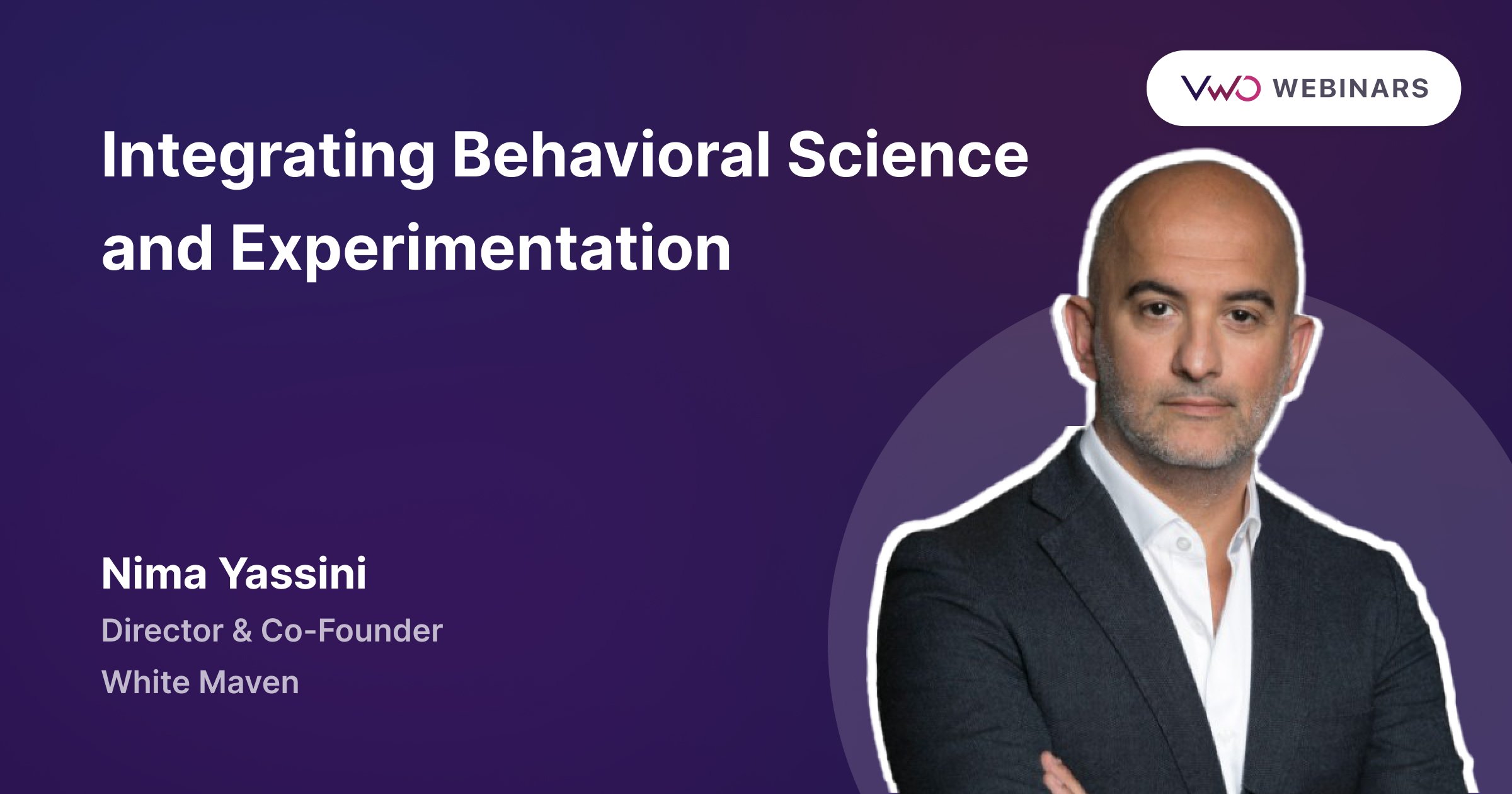 Integrating Behavioral Science and Experimentation | VWO Webinars