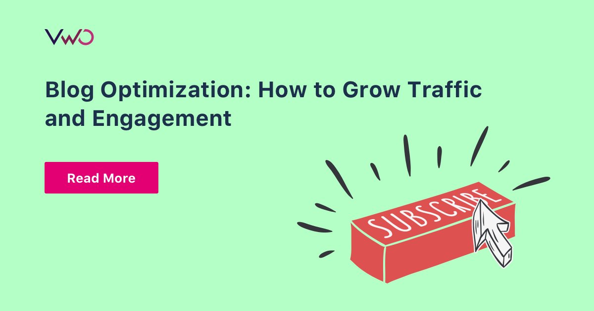 Blog Optimization: How to Grow Traffic and Engagement