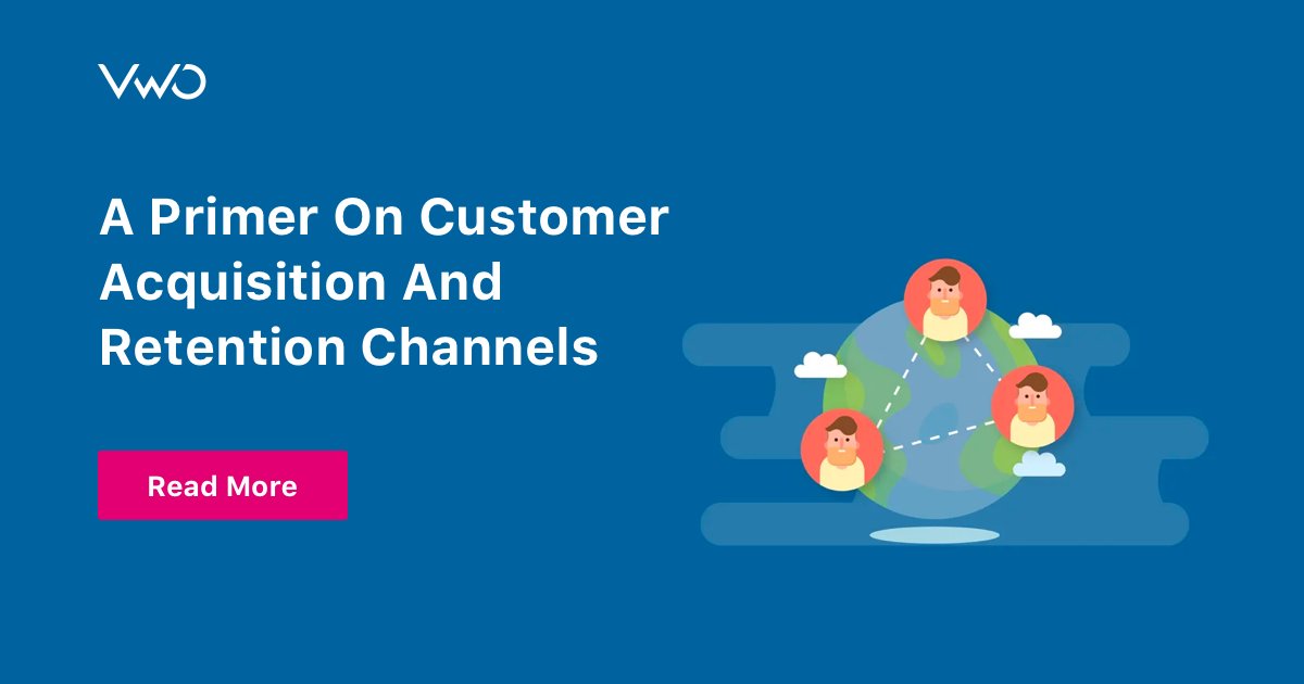 A Primer on Customer Acquisition & Retention Channels - VWO