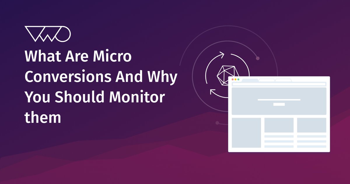 What Are Micro Conversions & Why You Should Monitor them