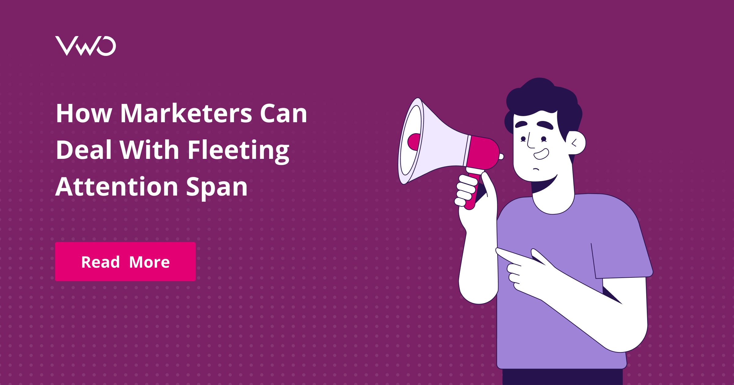 How Marketers Can Deal With Fleeting Attention Span | VWO